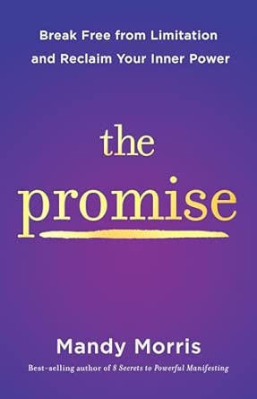 The Promise: Break Free from Limitation and Step into the Light of Your ...