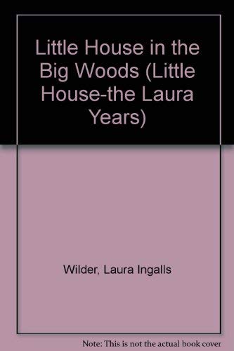 Little House in the Big Woods (Little House-the Laura Years): Wilder ...