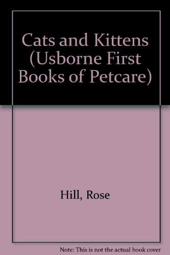 Cats and Kittens (Usborne First Books of Pet Care): Hill, Rose ...