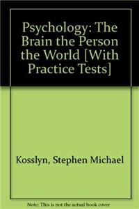 Psychology: The Brain the Person the World [With Practice Tests ...