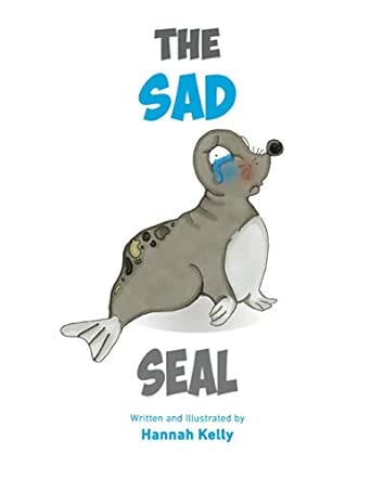 The Sad Seal: A book helping children deal with sadness and emotions ...