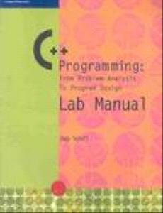 C++ Programming: From Problem Analysis to Program Design *LAB MANUAL: Scholl, Judy ...