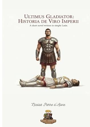 Ultimus Gladiator: Historia de Viro Imperii A short novel written in ...