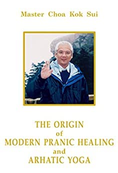 By Master Choa Kok Sui - The Origin of Modern Pranic Healing and ...