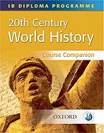 20th Century World History Course Companion: International ...