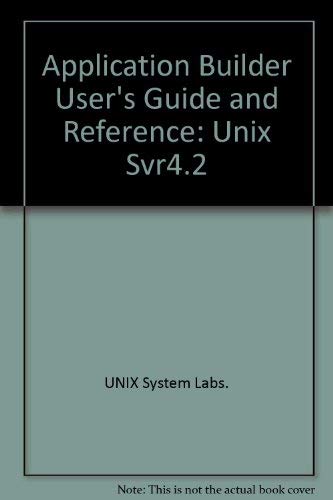 Buy XXX Application Builder User's Guide and Reference (IF) (UNIX SVR 4.2) REFER ORDERS TO M ...