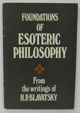 Foundations of Esoteric Philosophy: H. P. Blavatsky; arranged with a ...