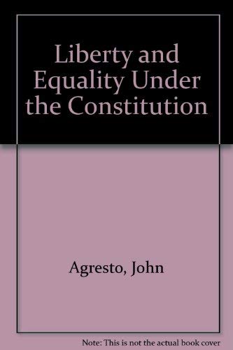 Liberty and Equality Under the Constitution: Agresto, John ...
