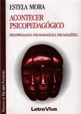 ACONTECER PSICOPEDAGOGICO. PSICOPEDAGOGIA PSICODRAMATICA PSICOANALITICA ...