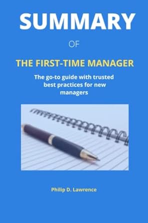SUMMARY OF THE FIRST-TIME MANAGER: The go-to guide with trusted best ...
