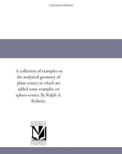 A collection of examples on the analytical geometry of plane conics; to ...