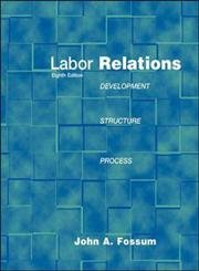 Labor Relations: Development, Structure, Processes: Fossum, John A ...
