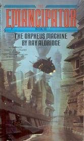 The Orpheus Machine (The Emancipator, No 3): Aldridge, Ray ...
