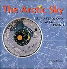 The Arctic Sky: Inuit astronomy, star lore, and legend: John MacDonald ...
