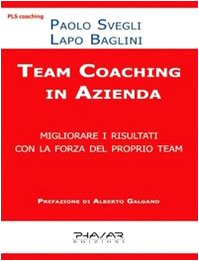 Team coaching. Migliorare i risultati con la forza del proprio team ...