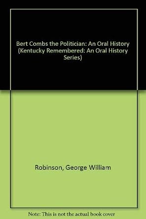 Bert Combs The Politician: An Oral History (Kentucky Remembered: An ...