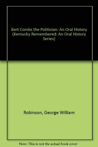 Bert Combs The Politician: An Oral History (Kentucky Remembered: An ...