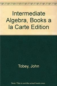 Intermediate Algebra: Books a La Carte Edition: Tobey, John, Jr., Slater, Jeffrey, Blair, Jamie ...