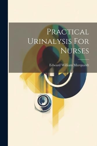 Practical Urinalysis For Nurses: Marquardt, Edward William ...
