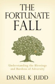 The Fortunate Fall: Understanding the Blessings and Burdens of ...