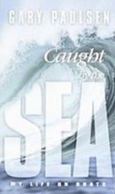 Caught by the Sea: My Life on Boats: Gary Paulsen: 9781439521496 ...