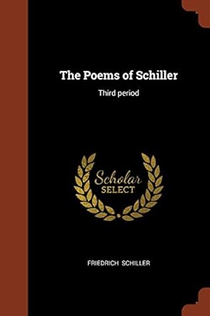 The Poems of Schiller: Third period: Schiller, Friedrich: 9781374901339 ...