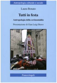 Tutti in festa. Antropologia della cerimonialità: Laura Bonato ...