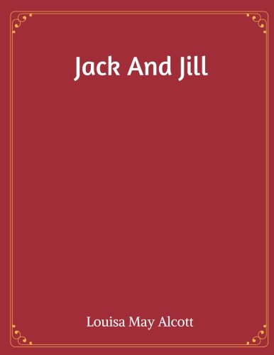 Jack And Jill: Alcott, Louisa May: 9781973758365: Amazon.com: Books