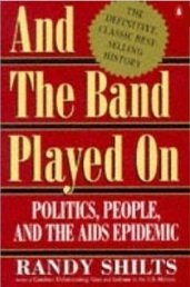 And the Band Played On: Politics, People, and the AIDS Epidemic: Randy ...