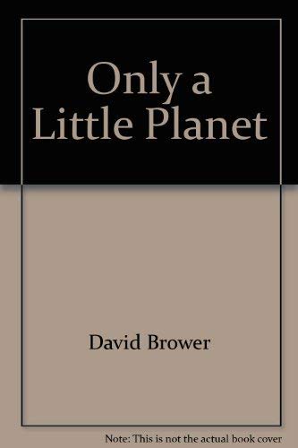 Only a Little Planet: Brower, David: 9780070732117: Amazon.com: Books