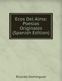 Amazon.in: Buy Ecos Del Alma Poesias Originales Spanis Book Online at ...