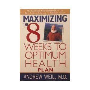 Maximizing the 8 Weeks to Optimum Health Plan: Weil, Andrew ...