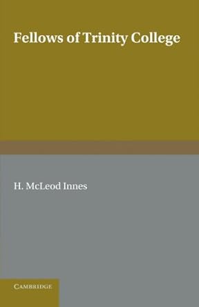 Fellows of Trinity College : Innes, H. McLeod: Amazon.co.uk: Books