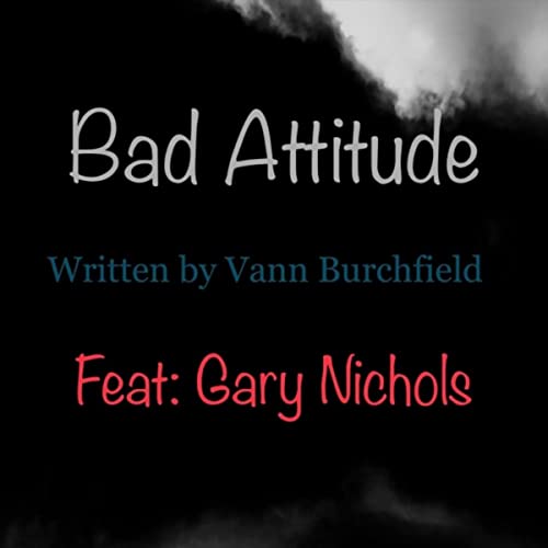 Bad Attitude (feat. Gary Nichols) by Vann Burchfield feat. Gary Nichols ...
