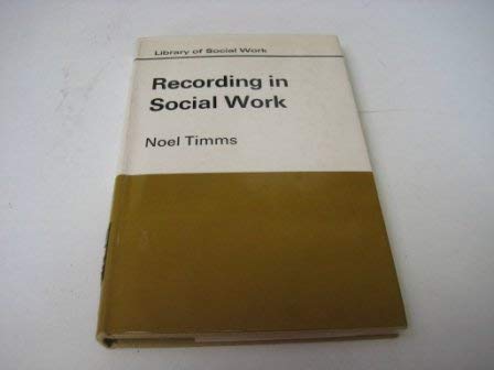 Recording in social work (Library of social work): Timms, Noel ...