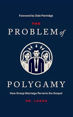 The Problem of Polygamy: How Group Marriage Perverts the Gospel: Logos ...