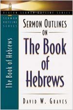 Sermon Outlines on the Book of Hebrews (Beacon Sermon Outline Series ...