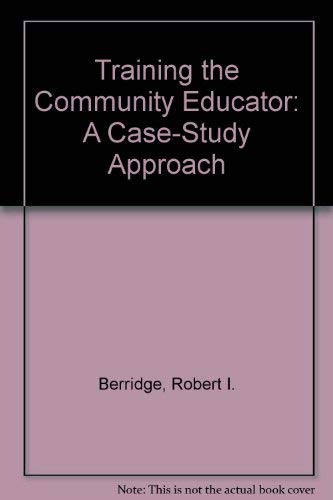 Training the Community Educator: A Case-Study Approach: Berridge ...