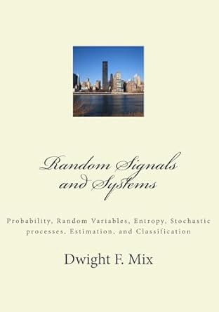 Random Signals and Systems: Probability, Random Variables, Entropy ...