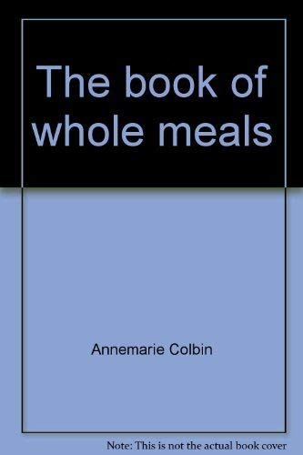 The Book of Whole Meals: Colbin, Annemarie: 9780394737768: Books ...