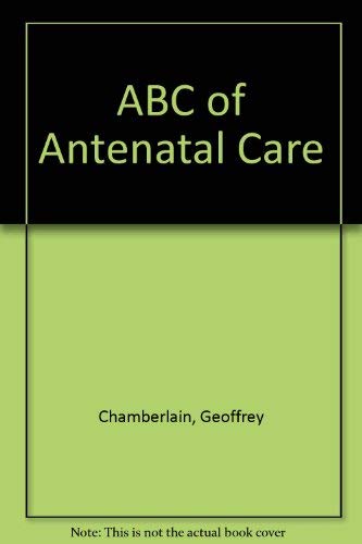 ABC of Antenatal Care: Geoffrey Chamberlain: 9780727908841: Amazon.com ...