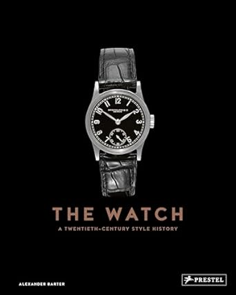 The Watch: A Twentieth Century Style History: Barter, Alexander ...