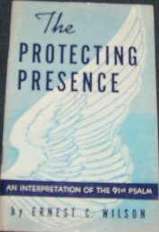 The Protecting Presence (An Interpretation of the 91st Psalm): Ernest ...
