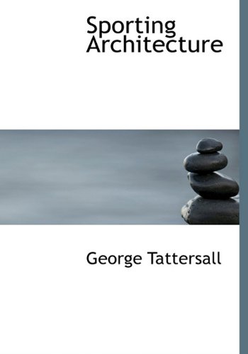 Sporting Architecture: Tattersall, George: 9781140373780: Amazon.com: Books