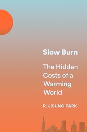 Slow Burn: The Hidden Costs of a Warming World : Park, R Jisung: Amazon.com.mx: Libros