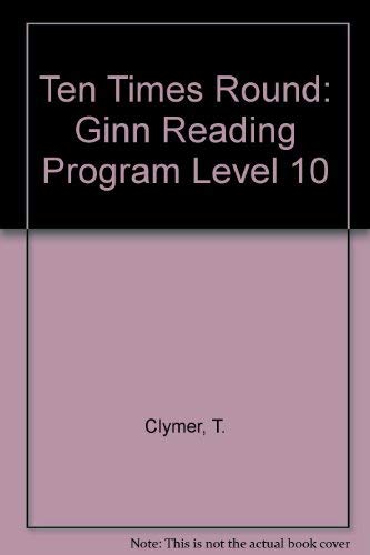 Ten Times Round: Ginn Reading Program Level 10: Clymer, T ...