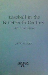 Baseball in the Nineteenth Century an Overview: Selzer, Jack ...