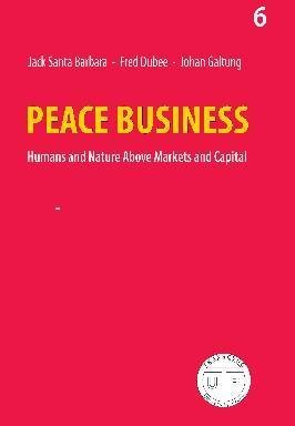Peace Business - Humans and Nature Above Markets and Capital (Peace ...
