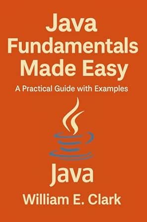 Amazon.com: Java Fundamentals Made Easy: A Practical Guide with Examples (The Beginner's Guide ...
