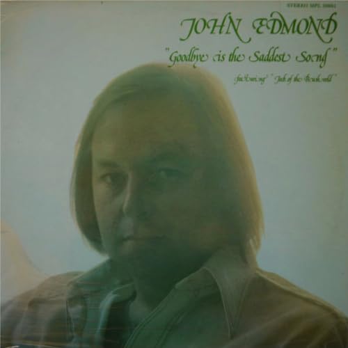 Goodbye Is the Saddest Song by John Edmond on Amazon Music - Amazon.co.uk